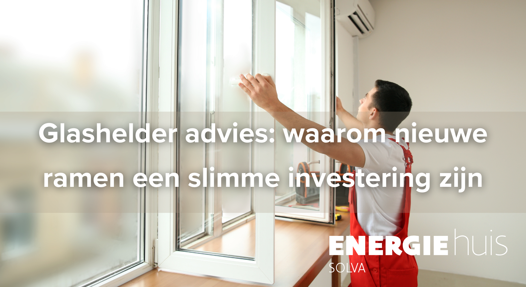 Glashelder advies: waarom nieuwe ramen een slimme investering zijn ...