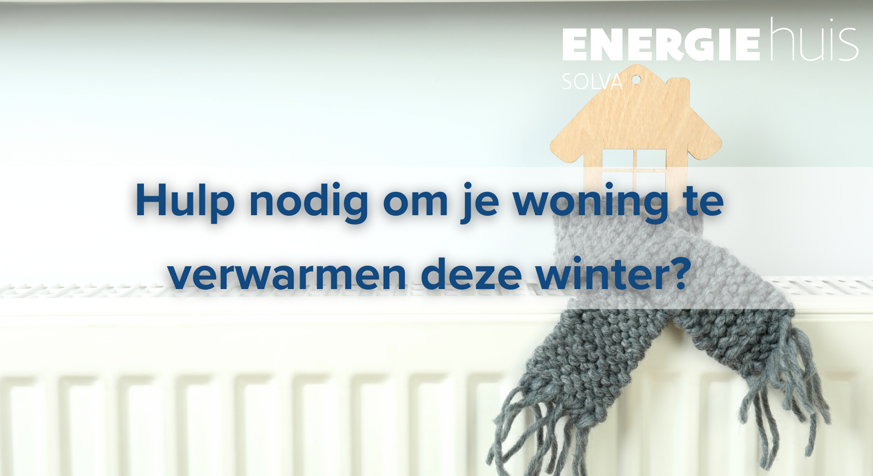 Hulp nodig om je woning te verwarmen deze winter? - Energiehuis So-lva